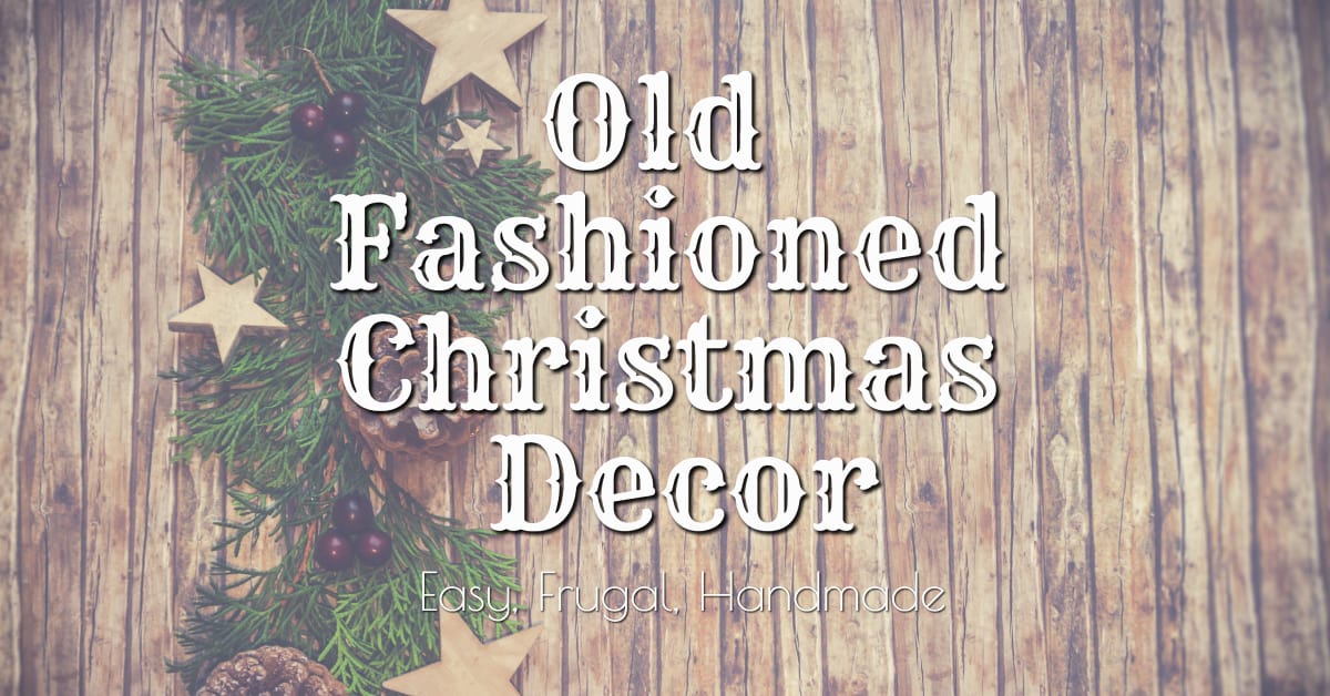 Old Fashioned Christmas Decorations - Vintage Christmas Decor